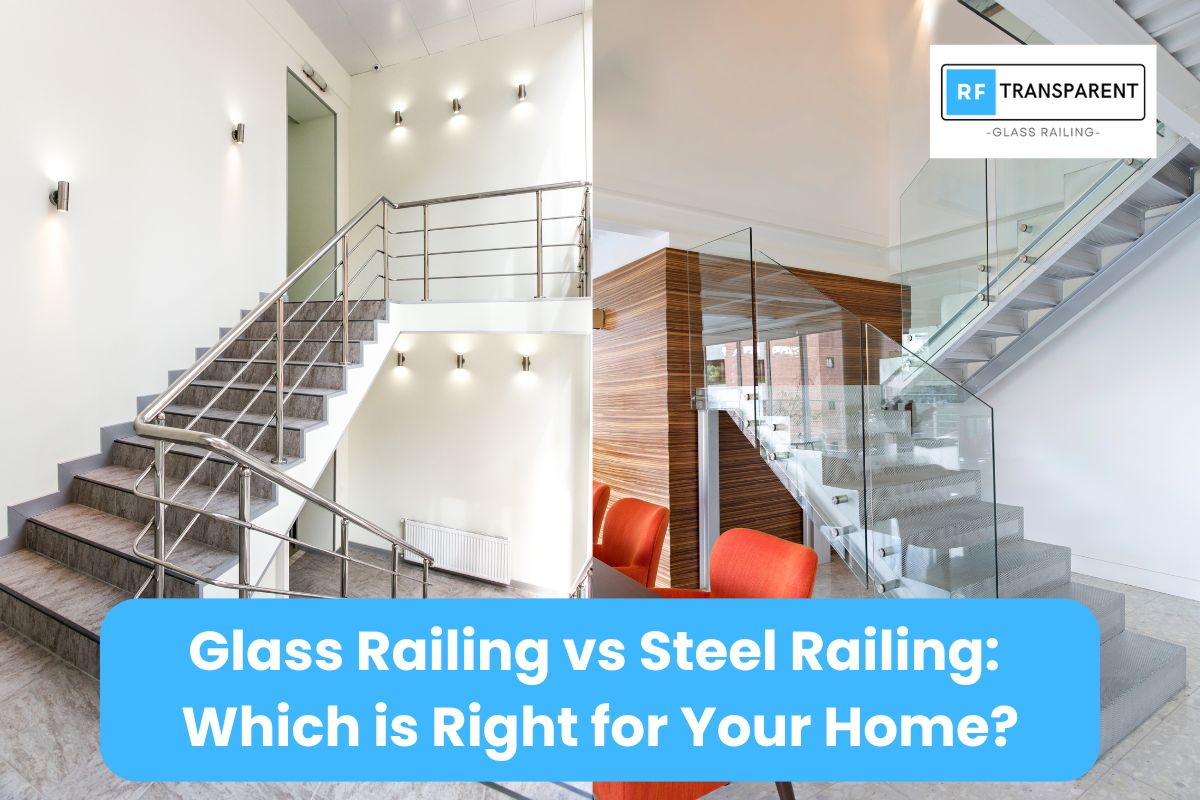 Glass Railing vs Steel Railing: Which is Right for Your Home?