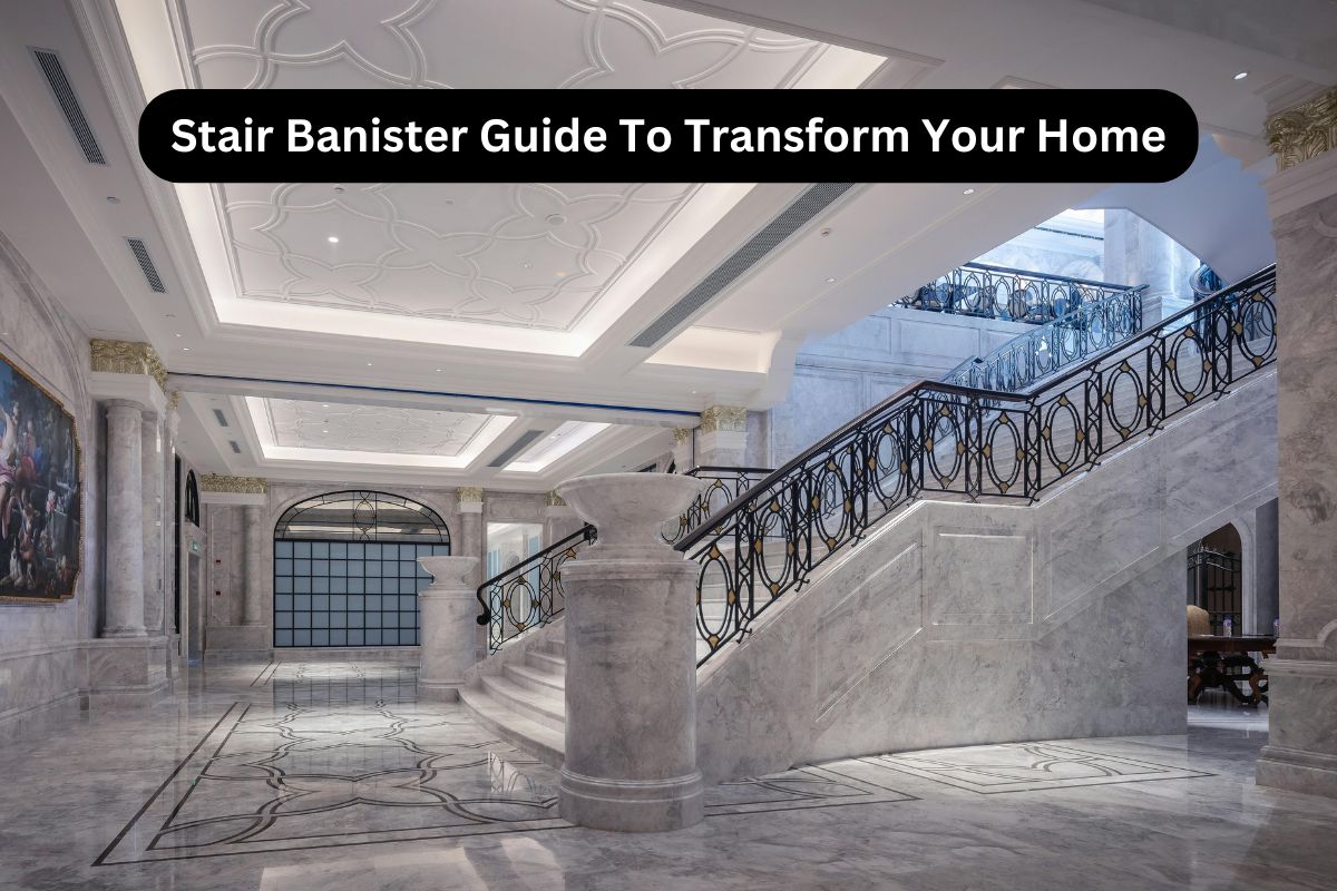 Stair Banister Guide To Transform Your Home